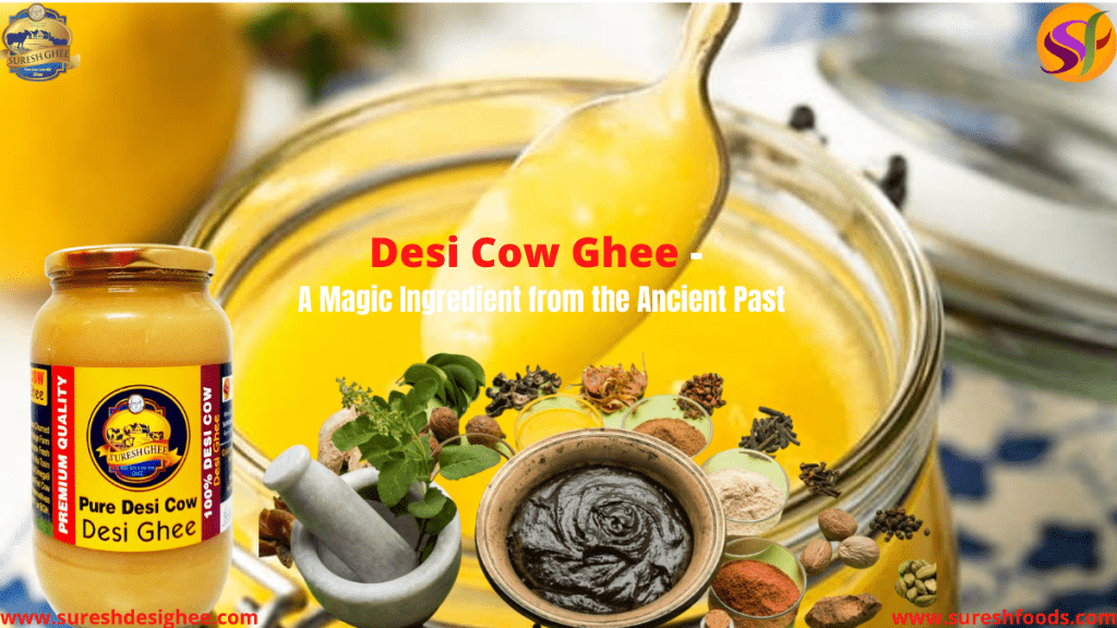 Desi Cow Ghee - A Magic Ingredient From The Ancient Past